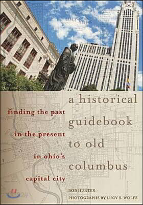 A Historical Guidebook to Old Columbus: Finding the Past in the Present ...