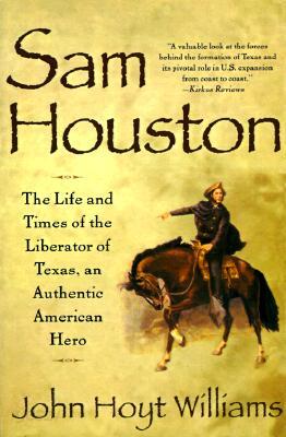 Sam Houston: The Life and Times of the Liberator of Texas, an Authentic ...
