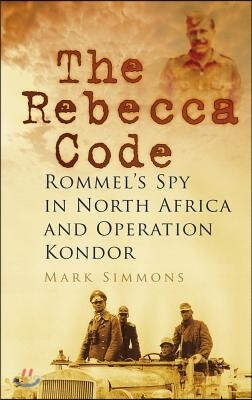 The Rebecca Code: Rommel's Spy in North Africa and Operation Kondor - 예스24