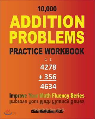 10,000 Addition Problems Practice Workbook: Improve Your Math Fluency ...