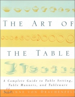 The Art of the Table: A Complete Guide to Table Setting, Table Manners ...