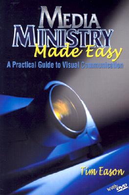 Media Ministry Made Easy: A Practical Guide to Visual Communication ...