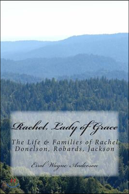 Rachel, Lady of Grace: Life And Families Of Rachel D. R. J. Donelson ...