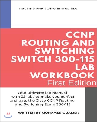 CCNP Routing and Switching SWITCH 300-115 Lab Workbook: Your ultimate ...