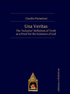 Una Veritas: The 'Inclusive' Definition of Truth as a Proof for the ...
