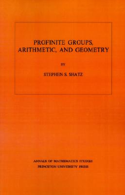 Profinite Groups, Arithmetic, and Geometry. (Am-67), Volume 67 - 예스24