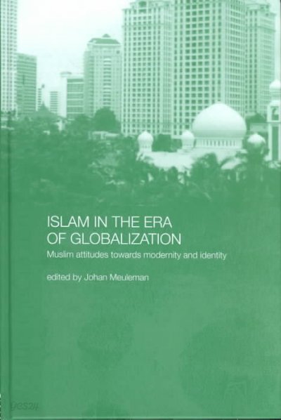 Islam in the Era of Globalization: Muslim Attitudes towards Modernity ...