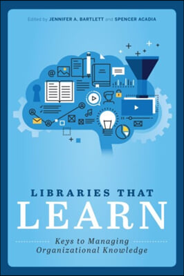 Libraries That Learn: Keys to Managing Organizational Knowledge - 예스24