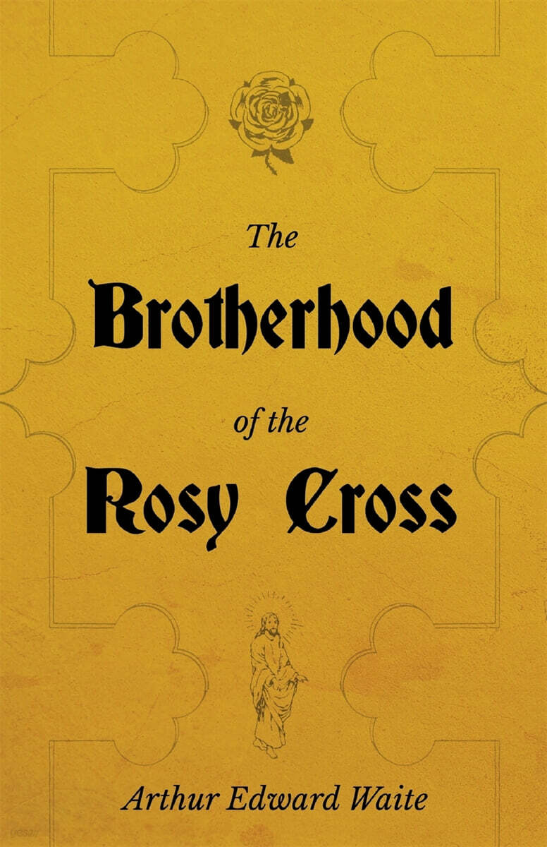The Brotherhood of the Rosy Cross - A History of the Rosicrucians - 예스24