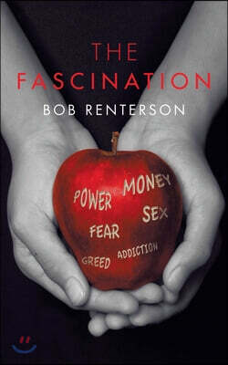 The Fascination: Money, Power, Greed, Sex, Fear, Addiction - 예스24