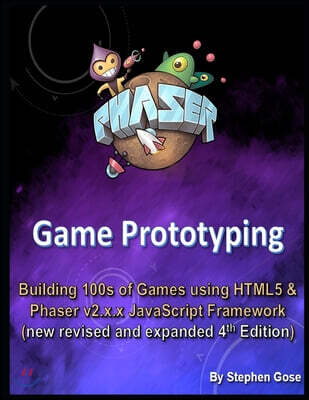 Phaser Game Prototyping: Building 100s of games using HTML5 and Phaser v2.x.x JavaScript ...