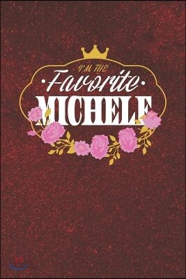 I'm The Favorite Michele: First Name Funny Sayings Personalized ...