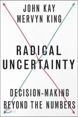 Radical Uncertainty: Decision-Making Beyond the Numbers - 예스24