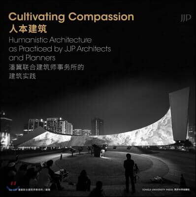 Cultivating Compassion: Humanistic Architecture as Practiced by Jjp ...