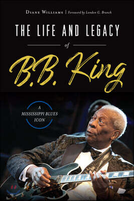 The Life and Legacy of B.B. King: A Mississippi Blues Icon - 예스24
