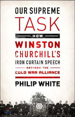 Our Supreme Task: How Winston Churchill's Iron Curtain Speech Defined ...
