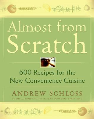 Almost from Scratch: 600 Recipes for the New Convenience Cuisine - 예스24