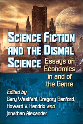 Science Fiction and the Dismal Science: Essays on Economics in and of ...