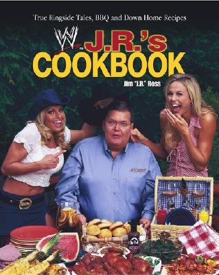 J. R.'s Cookbook: True Ringside Tales, BBQ, and Down-Home Recipies ...