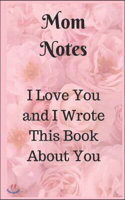 Mom Notes: I Wrote This Book About The Best Mother Ever/I Love You and ...