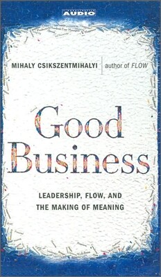 Good Business: Leadership, Flow and the Making of Meaning - 예스24