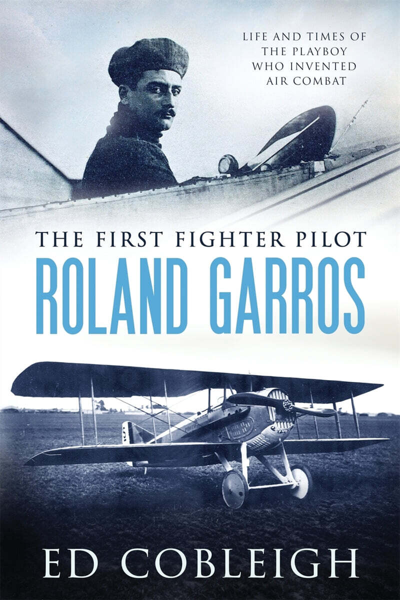 The First Fighter Pilot - Roland Garros: The Life and Times of the ...