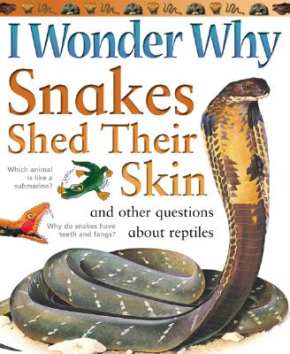 I Wonder Why Snakes Shed Their Skin: And Other Questions about Reptiles ...