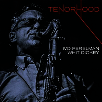 Ivo Perelman/Whit Dickey - Tenorhood (CD) - 예스24