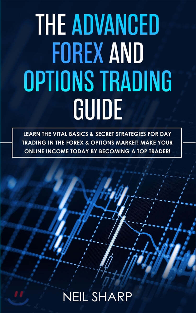 The Advanced Forex and Options Trading Guide: Learn The Vital Basics ...