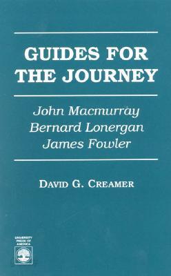 Guides for the Journey: John Macmurray, Bernard Lonergan, and James ...