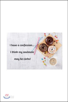 I have a confession... I think my soulmate may be carbs!: Humorous ...