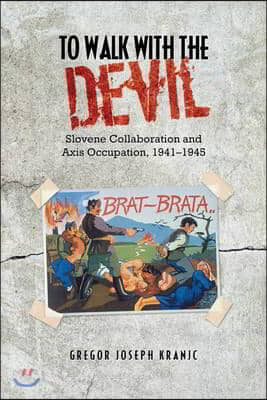 To Walk with the Devil: Slovene Collaboration and Axis Occupation, 1941 ...