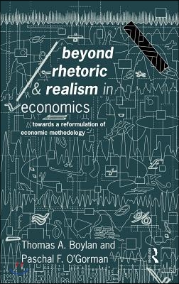 Beyond Rhetoric and Realism in Economics - 예스24