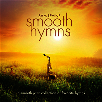 Sam Levine - Smooth Hymns: A smooth Jazz Collection Of Favorite Hymns ...
