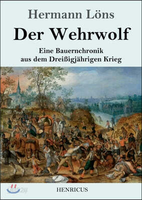 Der Wehrwolf: Eine Bauernchronik aus dem Dreißigjahrigen Krieg - 예스24