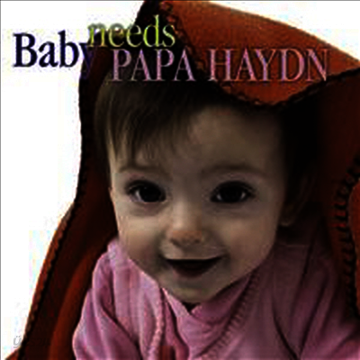 베이비 니즈 파파 하이든 (Baby Needs Papa Haydn)(CD) - 여러 연주가 - 예스24