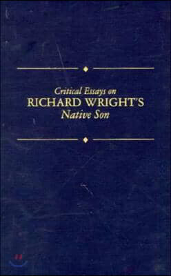 Critical Essays on Richard Wright's Native Son: Richard Wright's Native ...