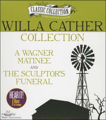 Willa Cather Collection: A Wagner Matinee, the Sculptor's Funeral - 예스24