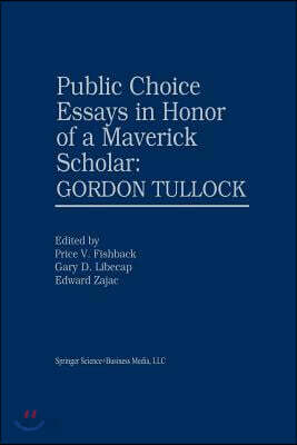 Public Choice Essays in Honor of a Maverick Scholar: Gordon Tullock - 예스24