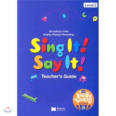 Sing It Say It! Level 2 : Teacher's Guide - 예스24