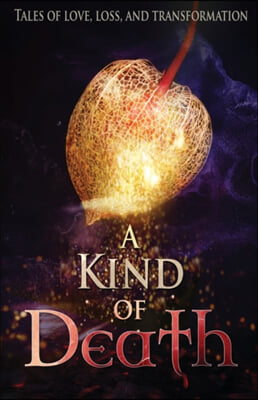 A Kind of Death: Tales of Love, Loss, and Transformation - 예스24