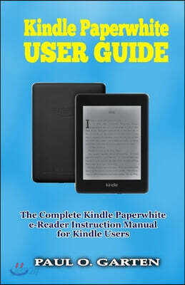 Kindle Paperwhite User Guide: The Complete Kindle Paperwhite e-Reader ...