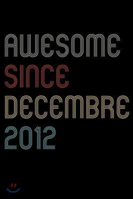 Awesome Since 2012 Decembre Notebook Birthday Gift: Lined Notebook ...