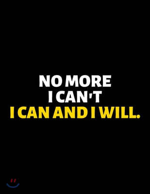 No More I Can't I Can And I Will: lined professional notebook/Journal ...