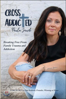 Cross Addicted: Breaking Free From Family Trauma and Addiction - 예스24