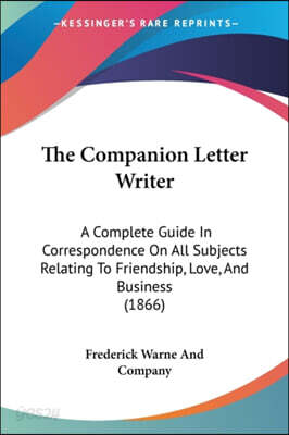 The Companion Letter Writer: A Complete Guide In Correspondence On All ...