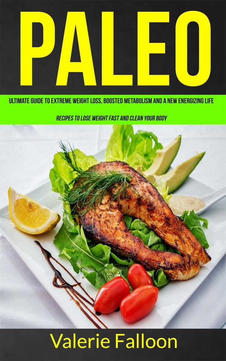Paleo: Ultimate Guide to Extreme Weight Loss, Boosted Metabolism and a ...