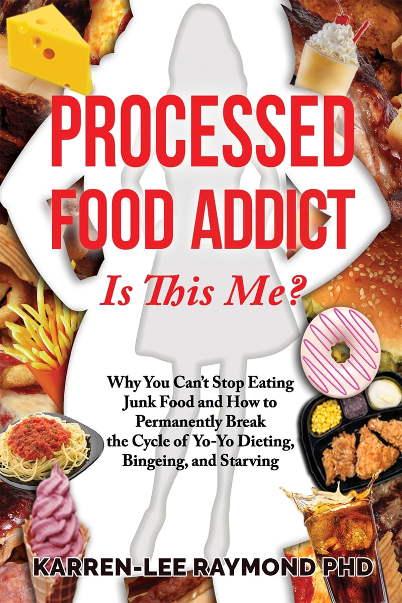 Processed Food Addict Is This Me?: Why You Can't Stop Eating Junk Food ...