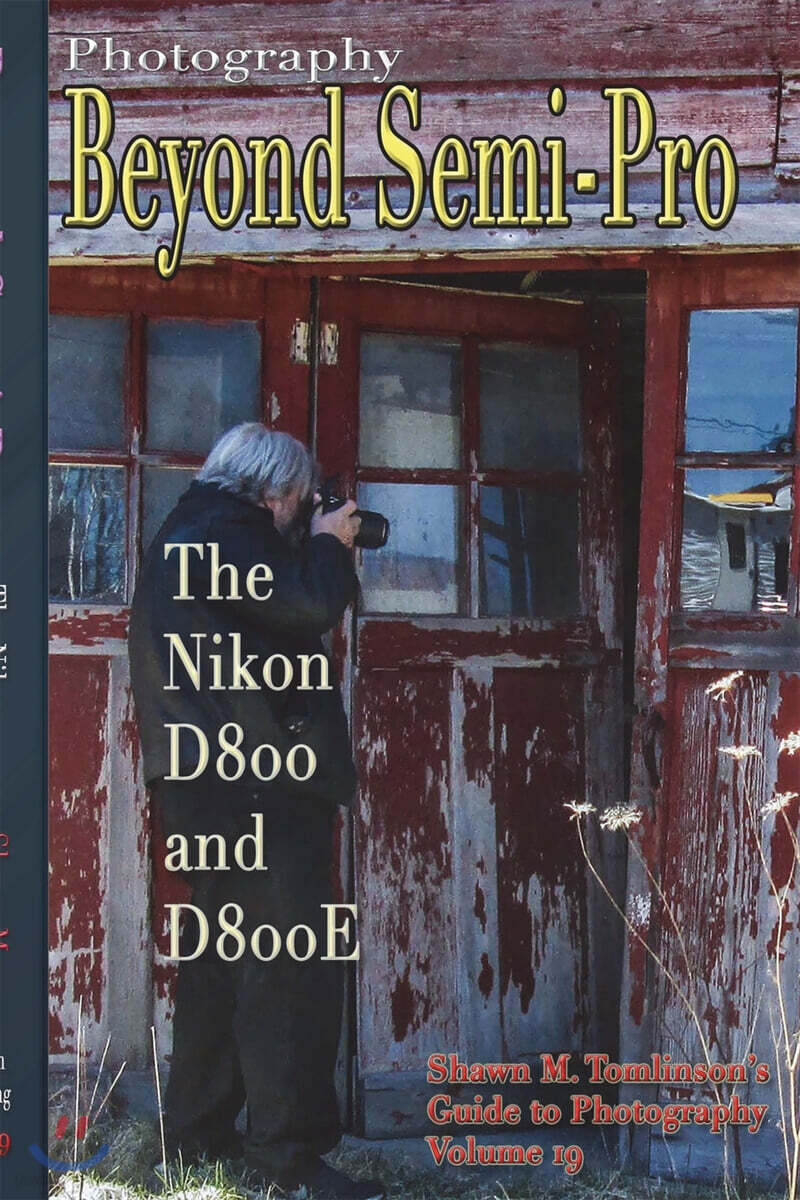 Vol. 19: Photography: Beyond Semi-Pro: The Nikon D800 & D800e - 예스24