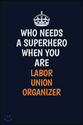 Who Needs A Superhero When You Are Labor Union Organizer: Career ...